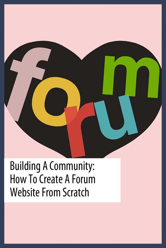 Building A Community: How To Create A Forum Website From Scratch
