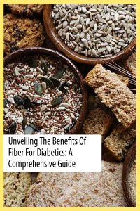 Unveiling the Benefits of Fiber for Diabetics: A Comprehensive Guide