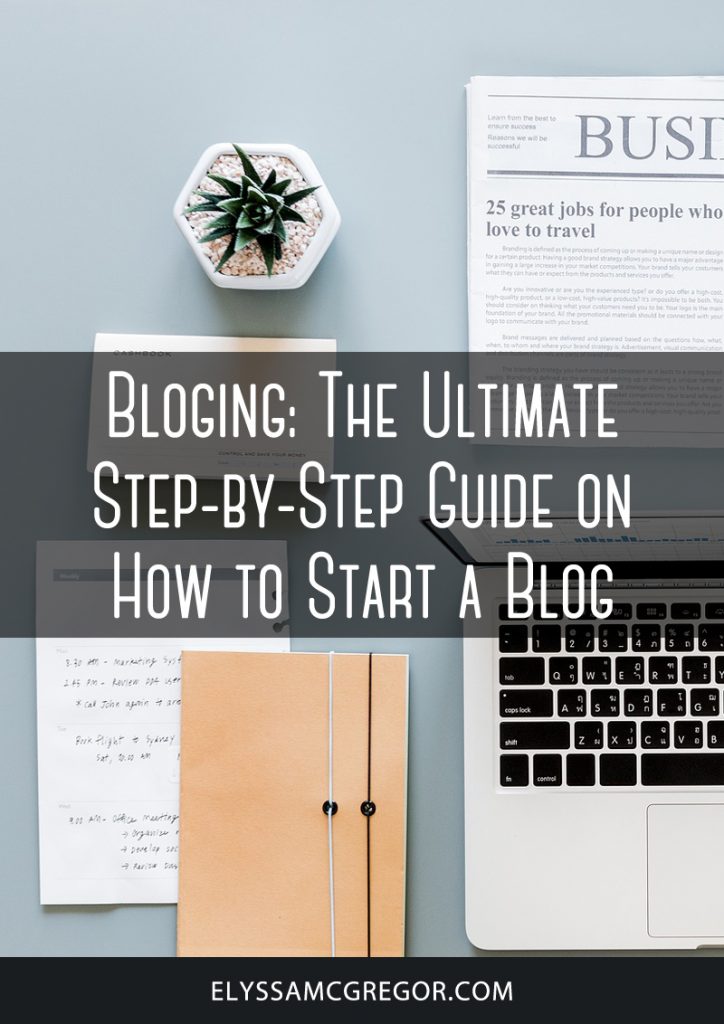 Blogging: The Ultimate Step-by-Step Guide on How to Start a Blog ...