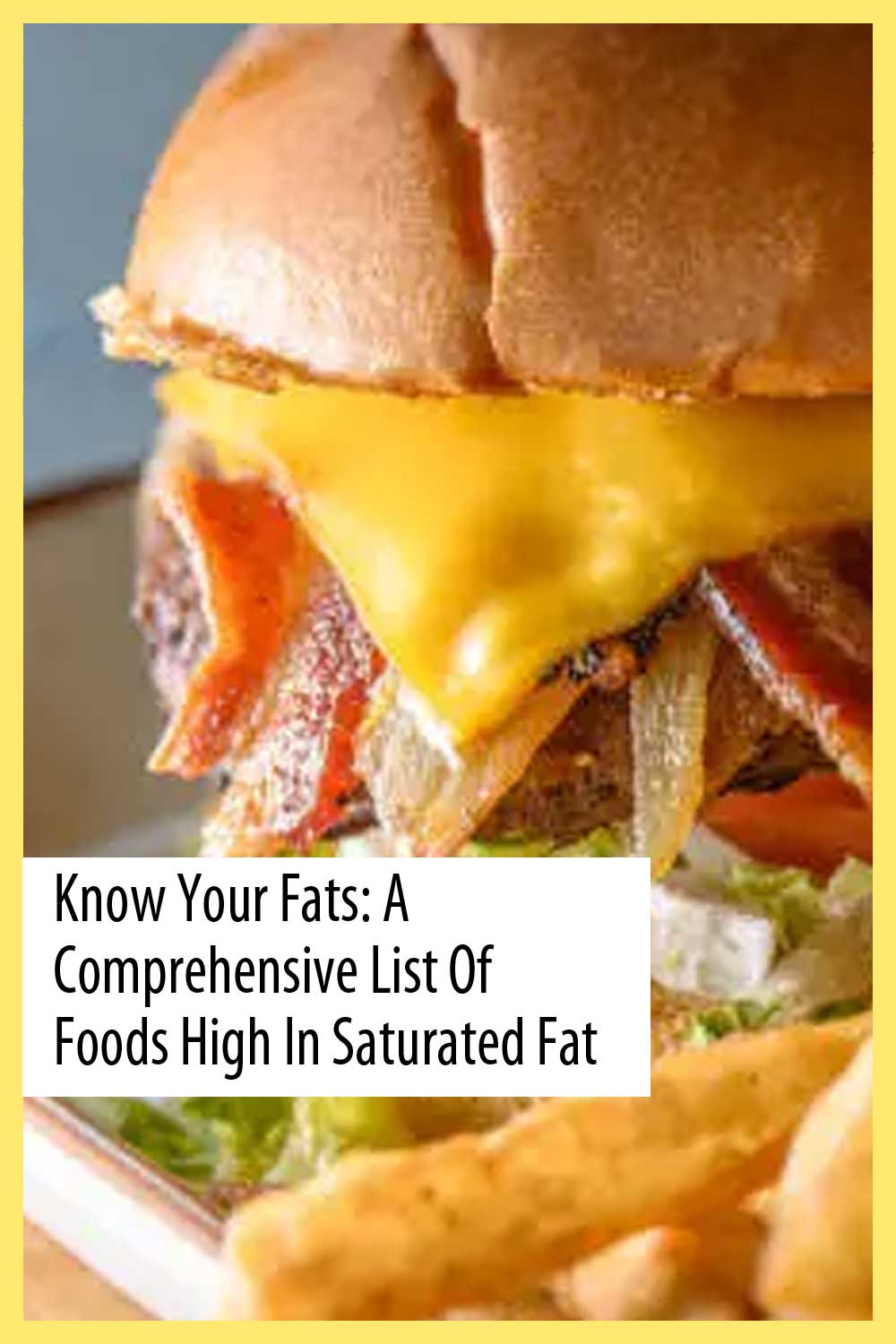 Know Your Fats A Comprehensive List Of Foods High In Saturated Fat